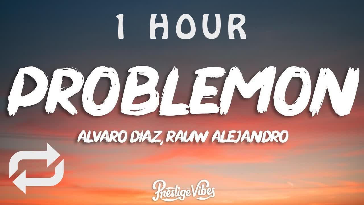 Alvaro Diaz, Rauw Alejandro - Problemón Letra(Lyrics) | 1 HOUR - YouTube