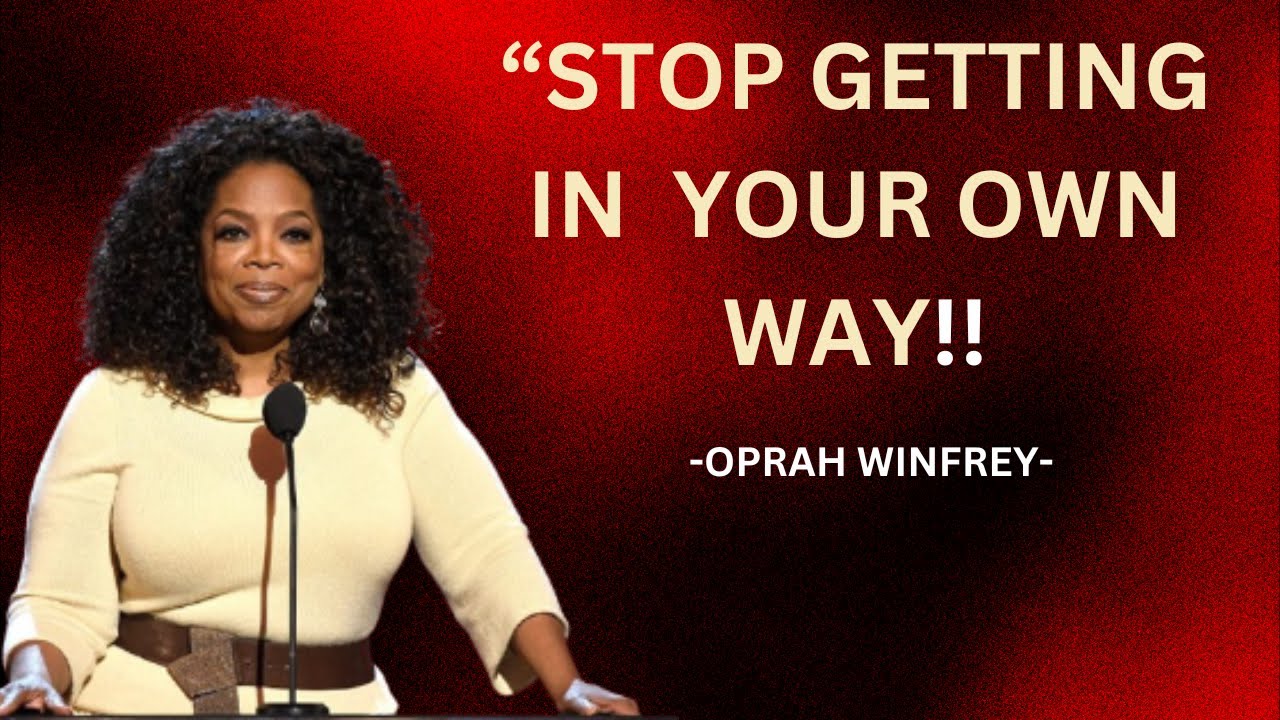 Stop Getting In Your Own Way|Motivational Best Speech|Oprah Winfrey ...