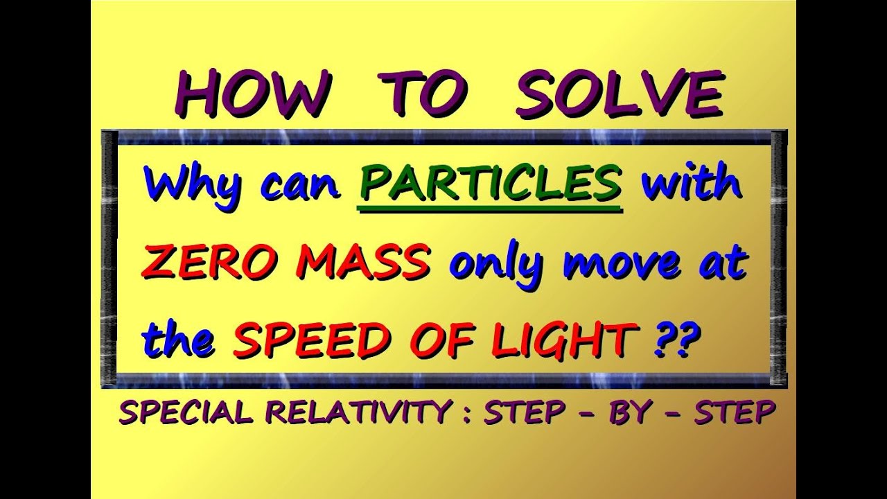 [ PHYSICS OLYMPIAD - RELATIVITY ] Why can PARTICLES with ZERO MASS only ...