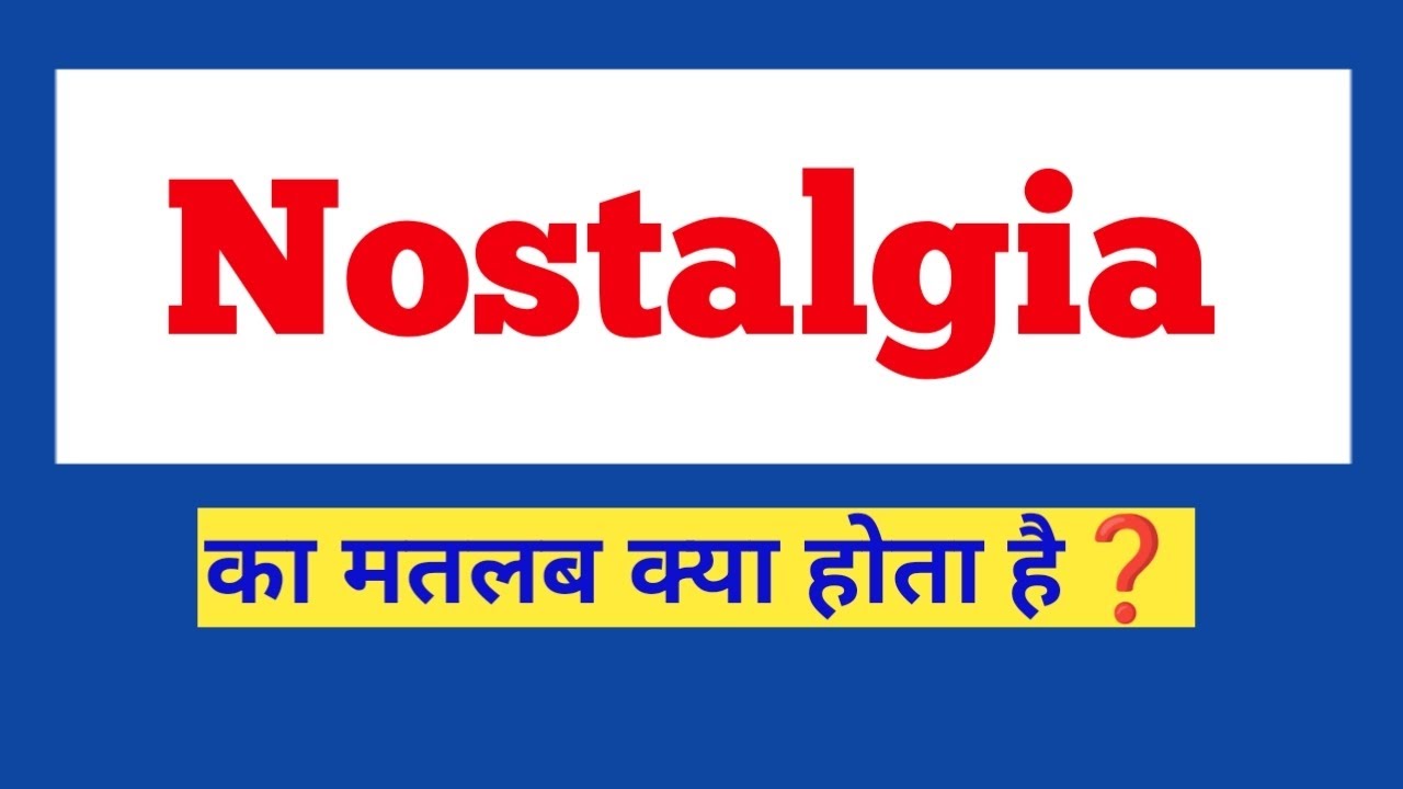 Nostalgia Meaning in Hindi | Nostalgia Meaning with Examples | English ...