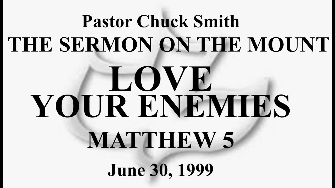 PASTOR CHUCK SMITH - LOVE YOU ENEMIES - MATTHEW 5 - June 30, 1999 - YouTube