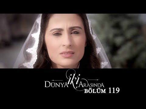 İki Dünya Arasında | Bölüm 119