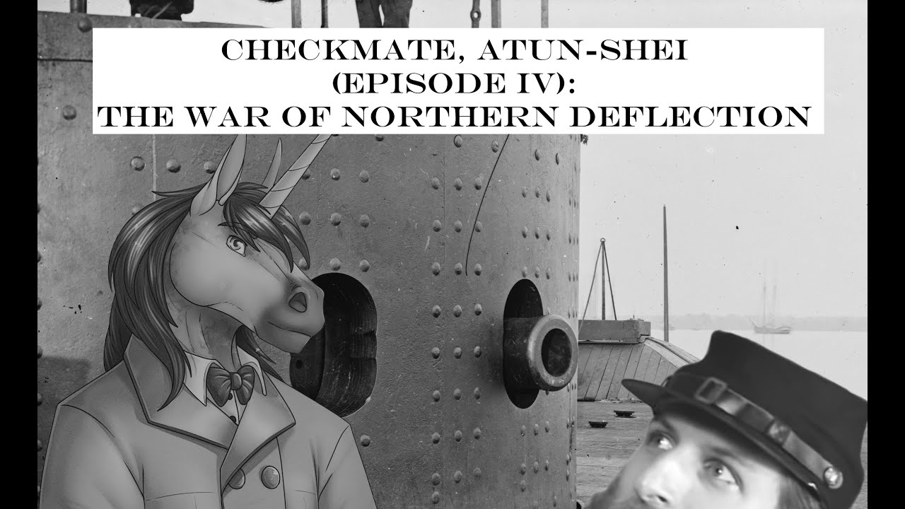 Checkmate, Atun-Shei! (Episode IV): The War of Northern Deflection ...
