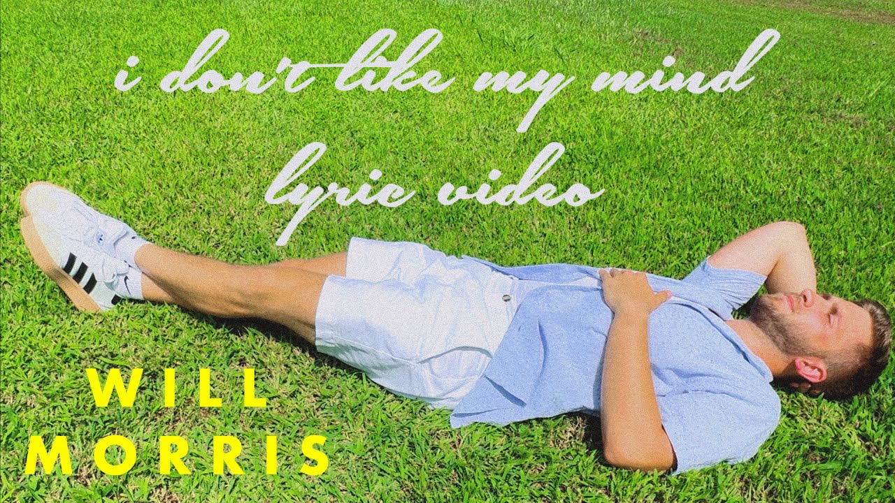 Will Morris - I Don't Like My Mind (Lyric Video) - YouTube