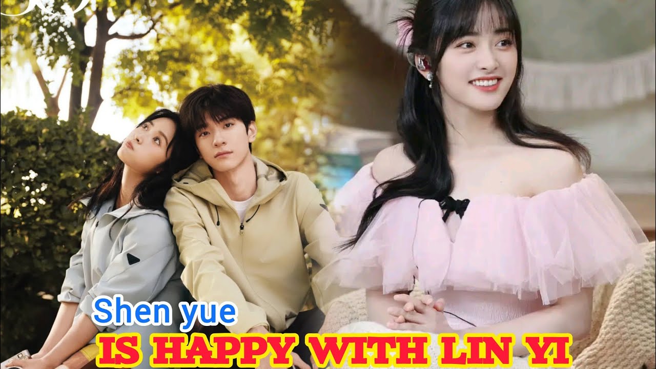"Shen Yue’s Happiness with Lin Yi Makes Her Forget Dylan Wang!" - YouTube