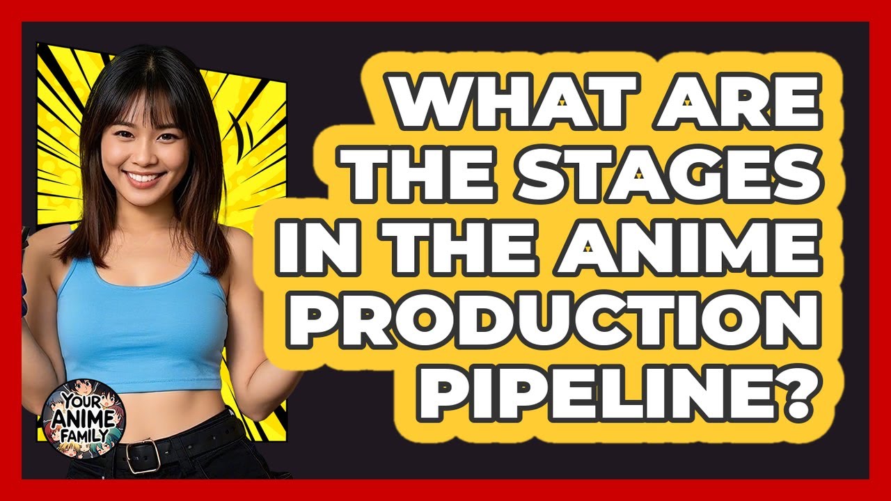 What Are The Stages In The Anime Production Pipeline? - Your Anime ...