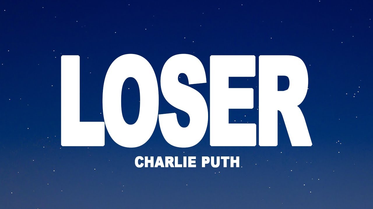 Charlie Puth - Loser (Lyrics) - YouTube