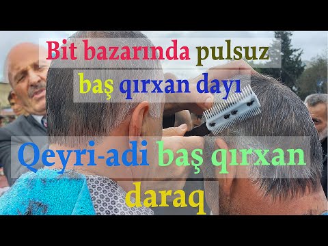 Bit bazarında pulsuz baş qırxan dayı - Qayçısız, daraqla yarım saata 6 nəfərin başını qırxdı
