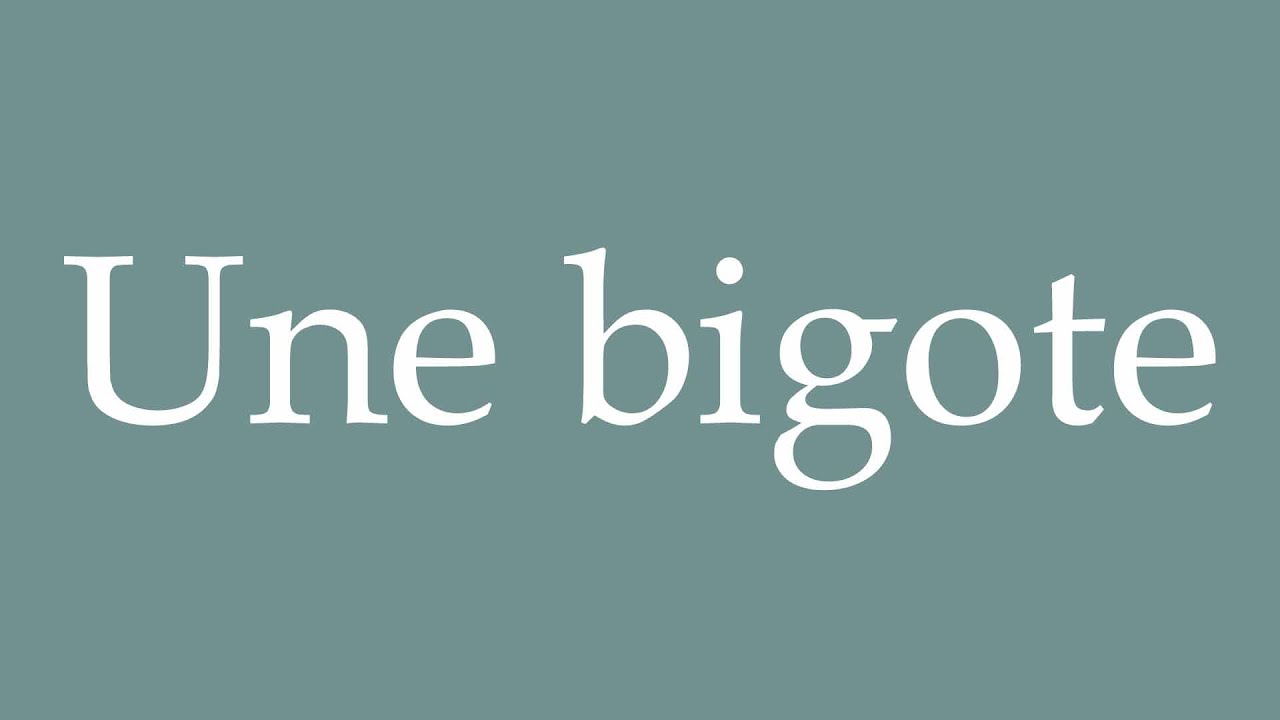 How to Pronounce ''Une bigote'' (A bigot) Correctly in French - YouTube