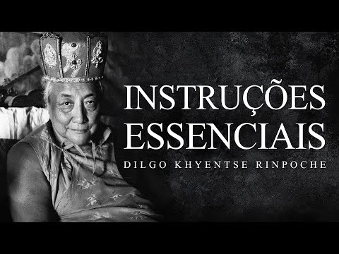 Dilgo Khyentse Rinpoche - Instruções Essenciais