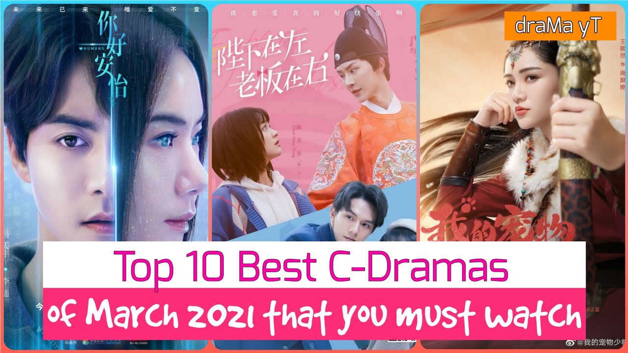 Top 10 Chinese Dramas Airing in March 2021 | Best cdrama to watch in ...
