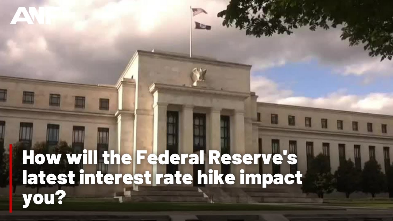 How will the Federal Reserve’s latest interest rate hike impact you ...