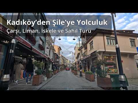 Kadıköy’den Şile’ye Yolculuk: Çarşı, Liman, İskele ve Sahil Turu
