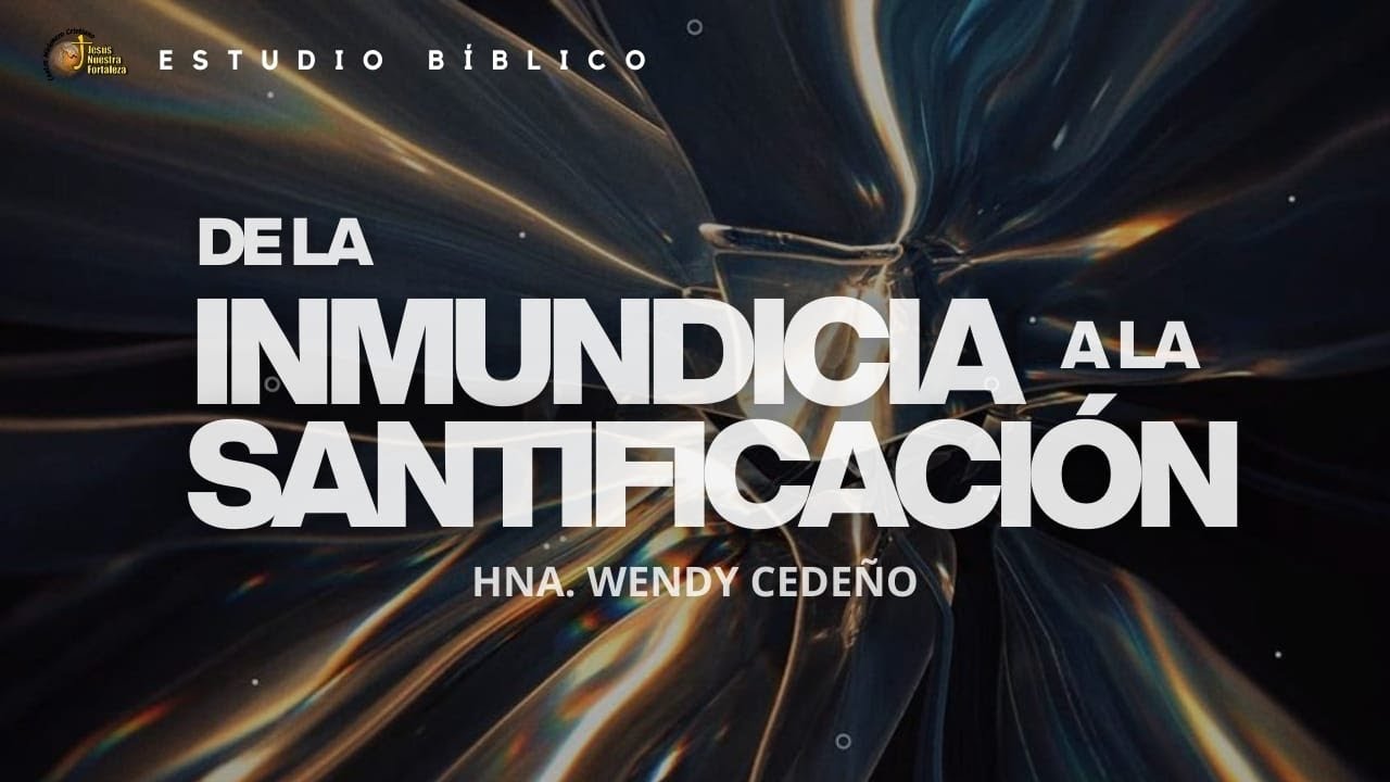 DE LA INMUNDICIA A LA SANTIFICACION - HNA WENDY CEDEÑO - YouTube