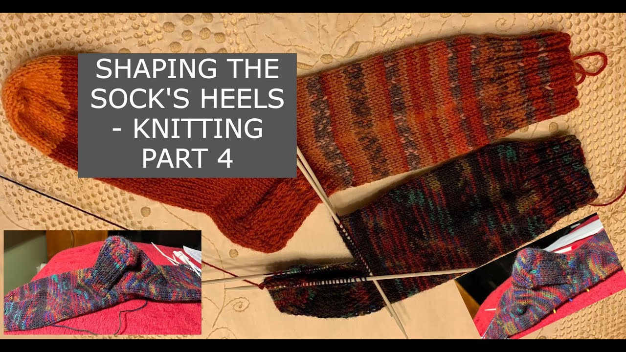 SHAPING THE SOCK’S HEELS - KNITTING PART4 - YouTube
