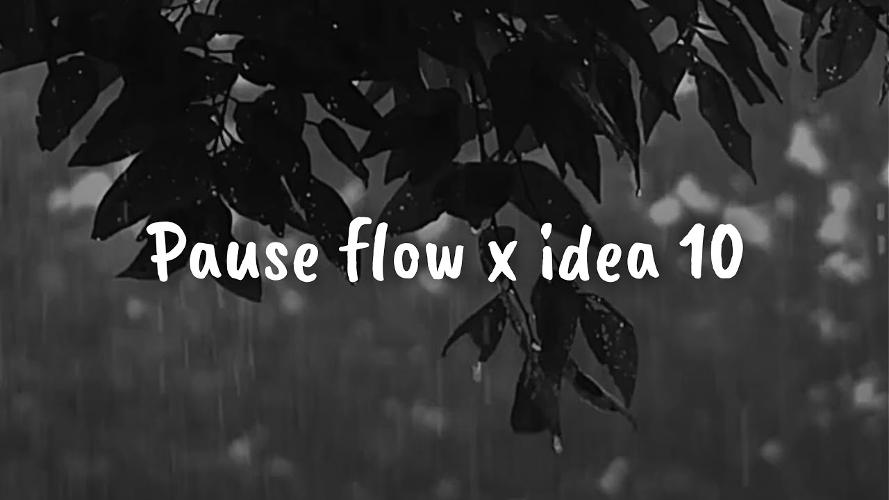 PAUSE FLOW X IDEA 10 (SLOWED) - YouTube