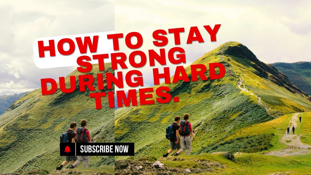 HOW TO STAY STRONG DURING HARD TIMES: - YouTube