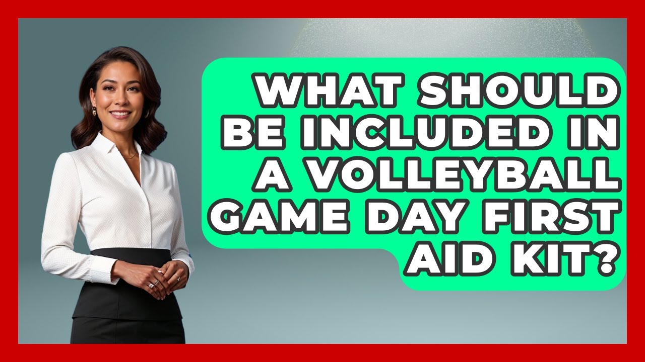 What Should Be Included In A Volleyball Game Day First Aid Kit? - The ...