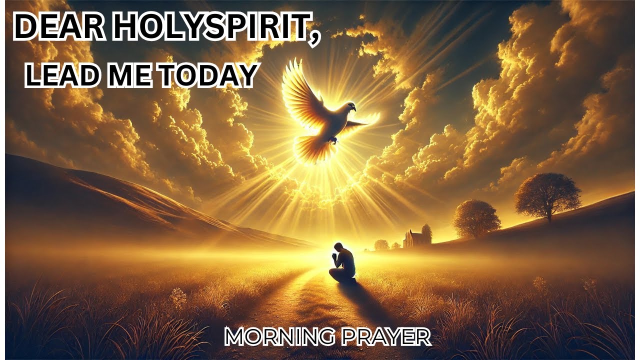 DEAR HOLY SPIRIT, LEAD ME TODAY - MORNING PRAYER - YouTube