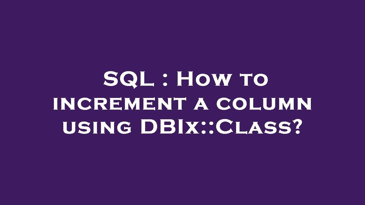 Sql How To Increment A Column Using Dbixclass Youtube 7838