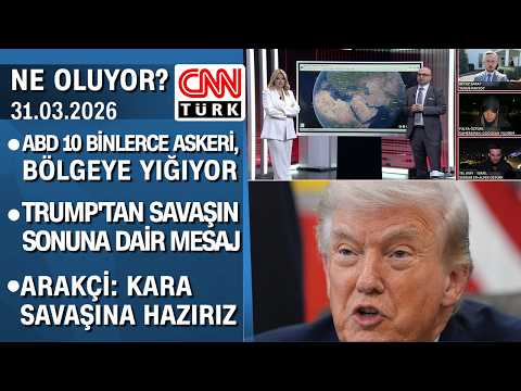 ABD 10 binlerce askeri, bölgeye yığıyor | Arakçi: Kara savaşına hazırız - Ne Oluyor? 31.03.2026 Salı