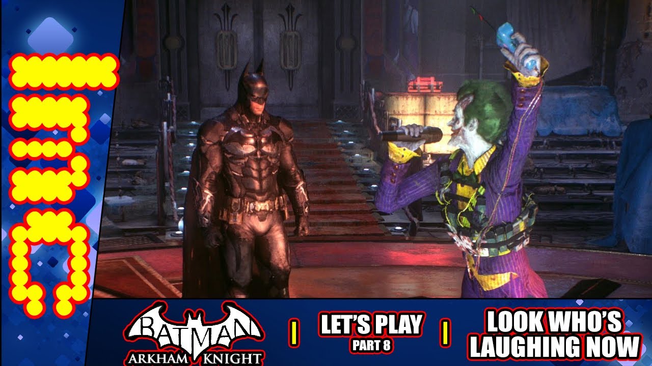 LOOK WHO'S LAUGHING NOW | Batman: Arkham Knight - Part 8 - YouTube