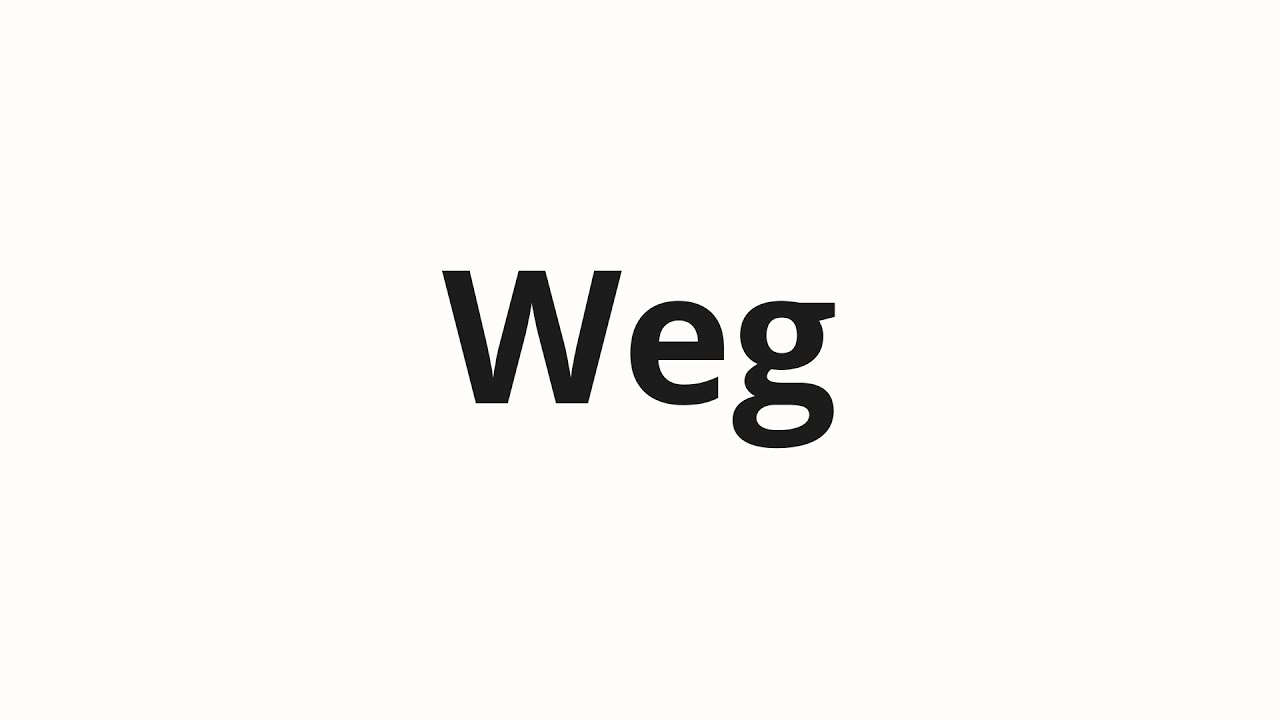How to pronounce Weg - YouTube