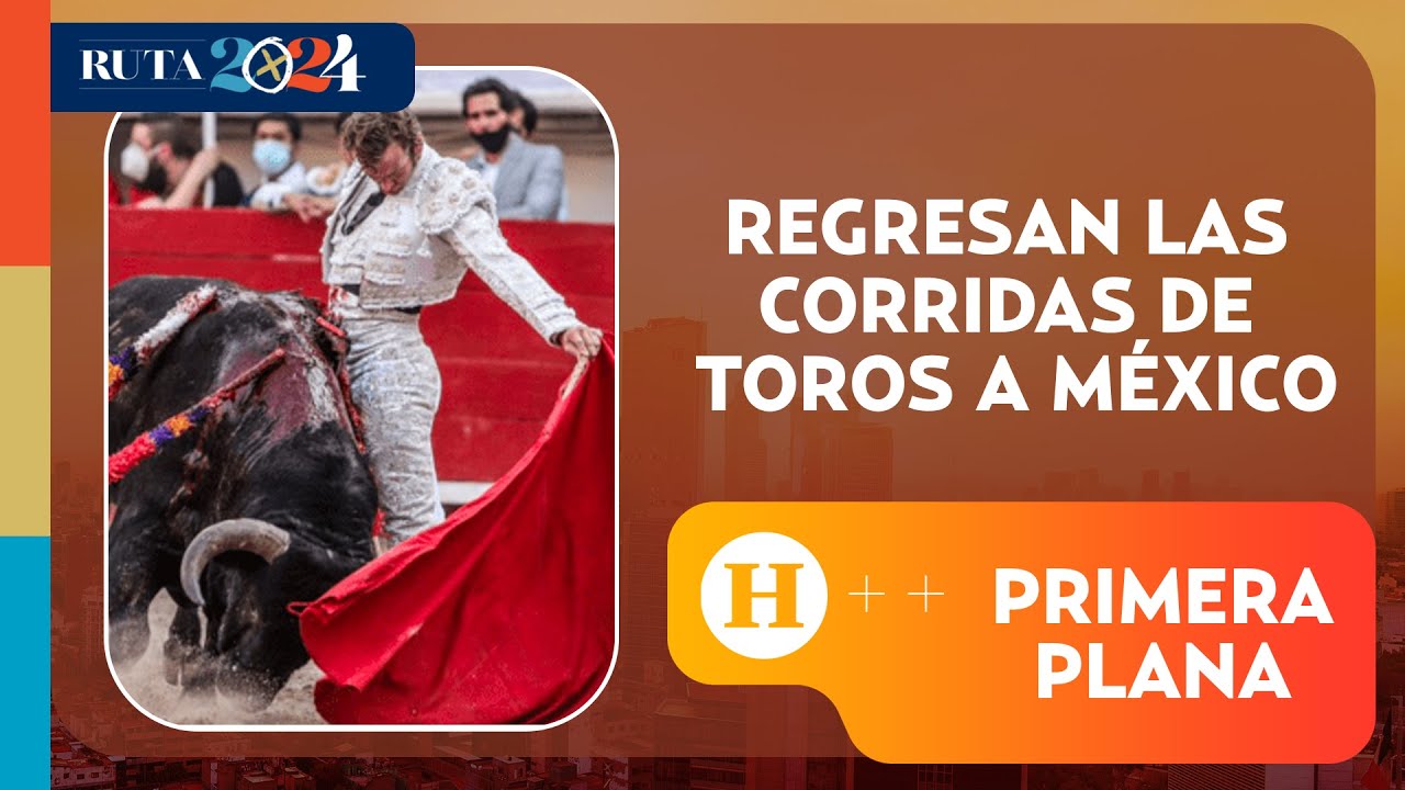 Plaza México regresa con las corridas de toros | Primera Plana - YouTube