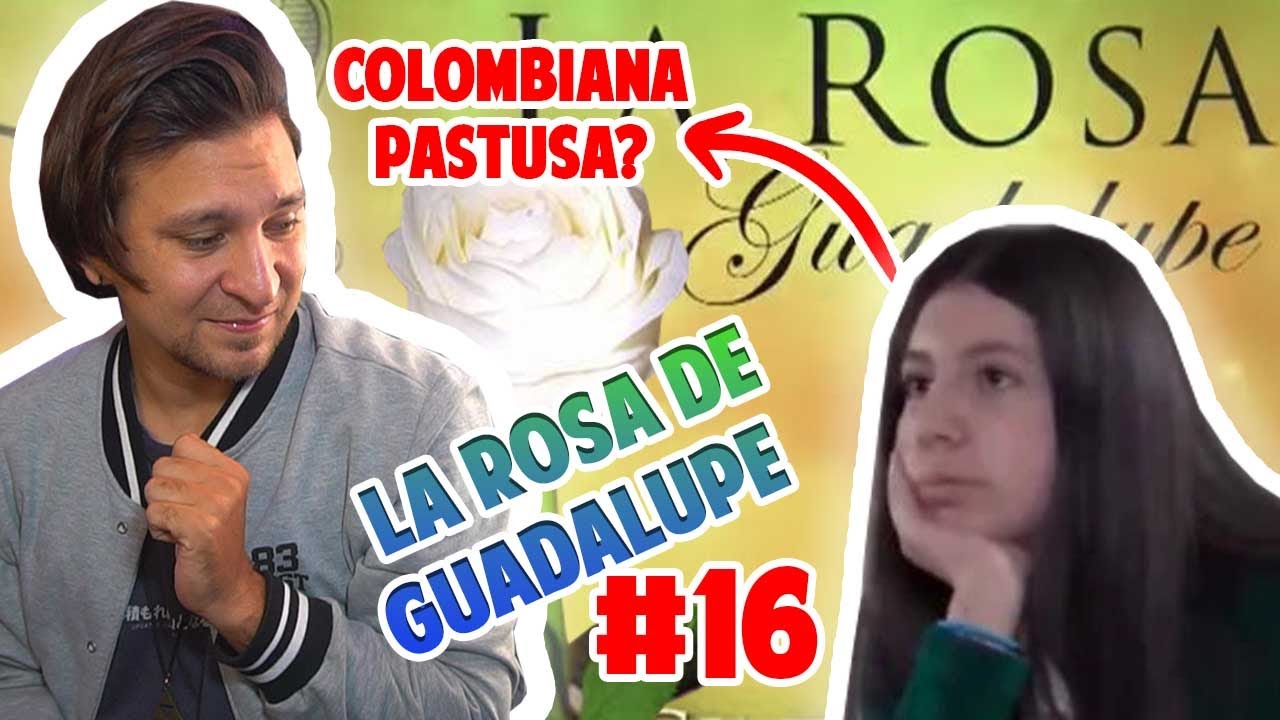 COLOMBIANO VE: LA ROSA DE GUADALUPE #16 || COLOMBIANA PAISAPASTUSAROLA ...
