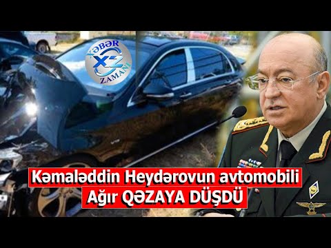 Kəmaləddin Heydərov Ağır QƏZAYA DÜŞDÜ