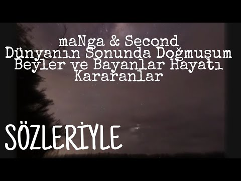 maNga & Second - Dünyanın Sonunda Doğmuşum / Beyler ve Bayanlar Hayatı Kararanlar (Mix) Sözleriyle