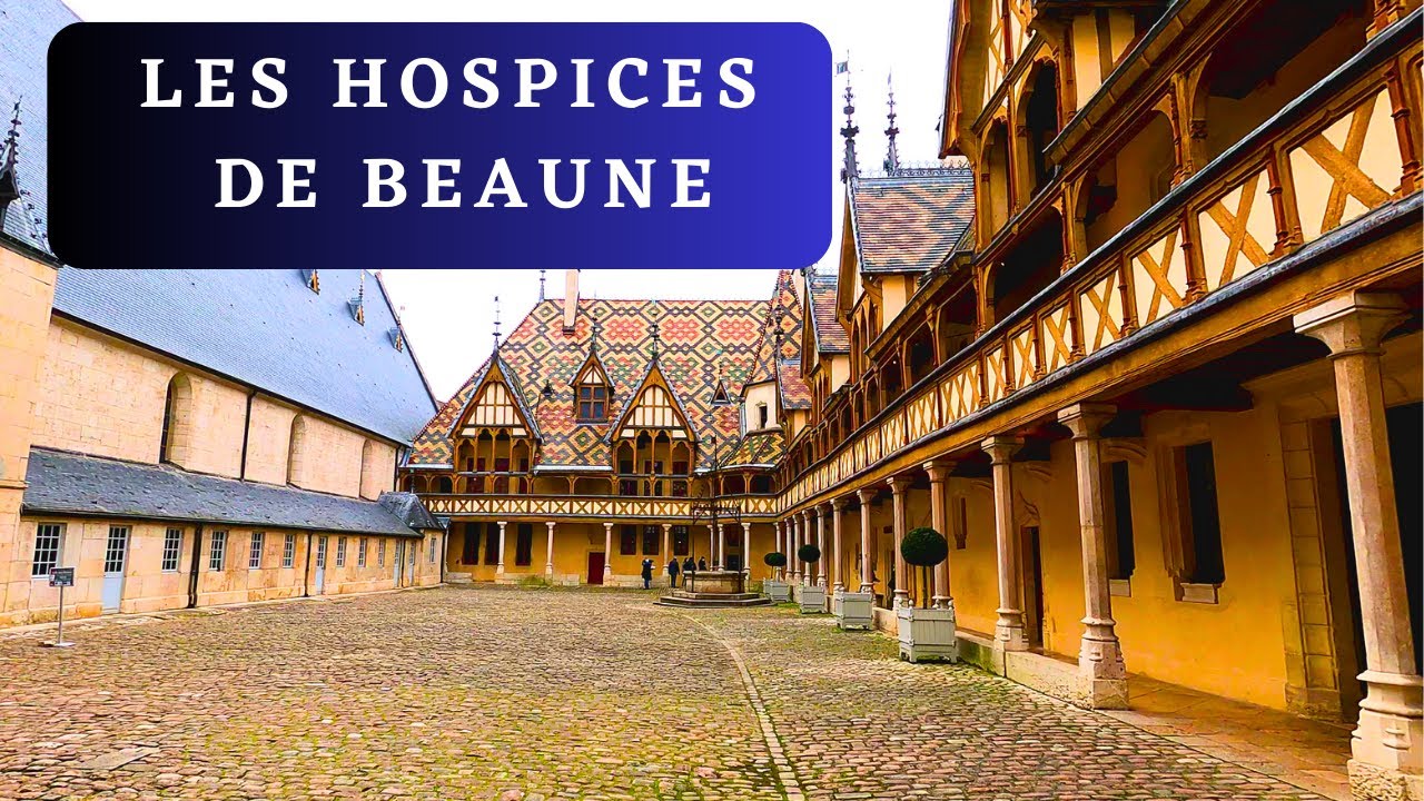 LES HOSPICES DE BEAUNE, visite d'un monument prestigieux en Bourgogne ...