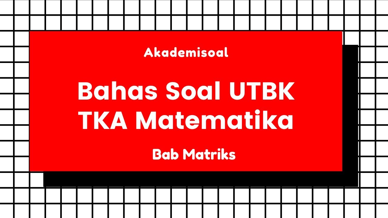 Video Bahas Soal TKA UTBK | Matematika | Matriks | Siap Lulus UTBK 2022 ...