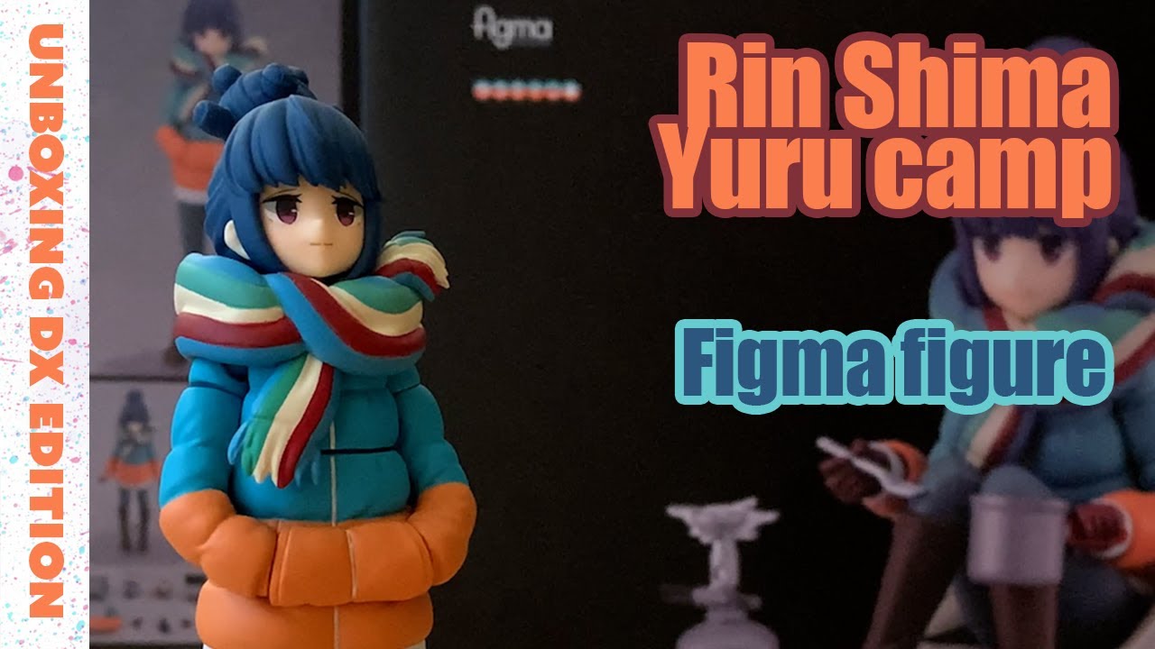 Unboxing Rin Shima figure | Yuru camp | Figma DX Edition - YouTube