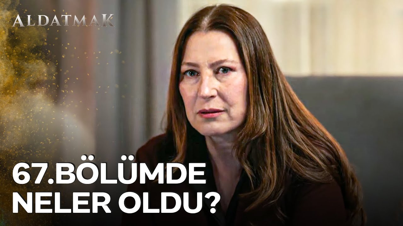 Aldatmak 67. Bölüm Özeti - YouTube