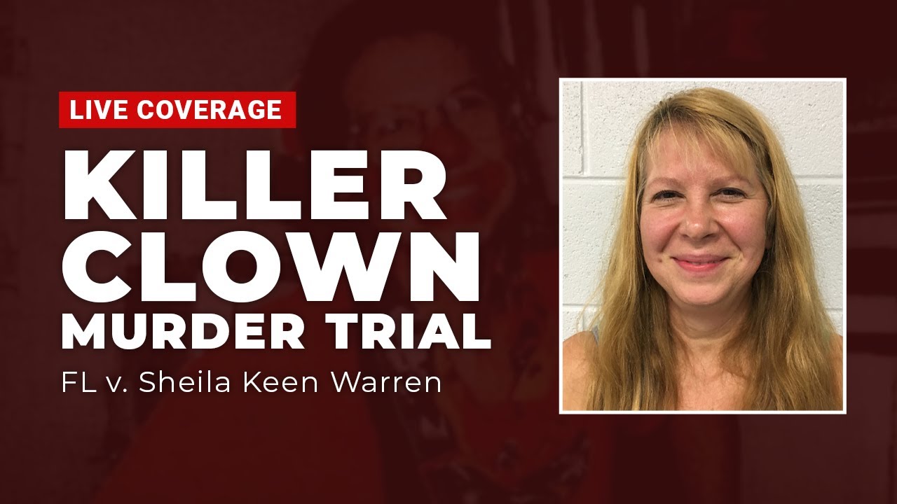 Watch Live Fl V Sheila Keen Warren Killer Clown Murder Trial