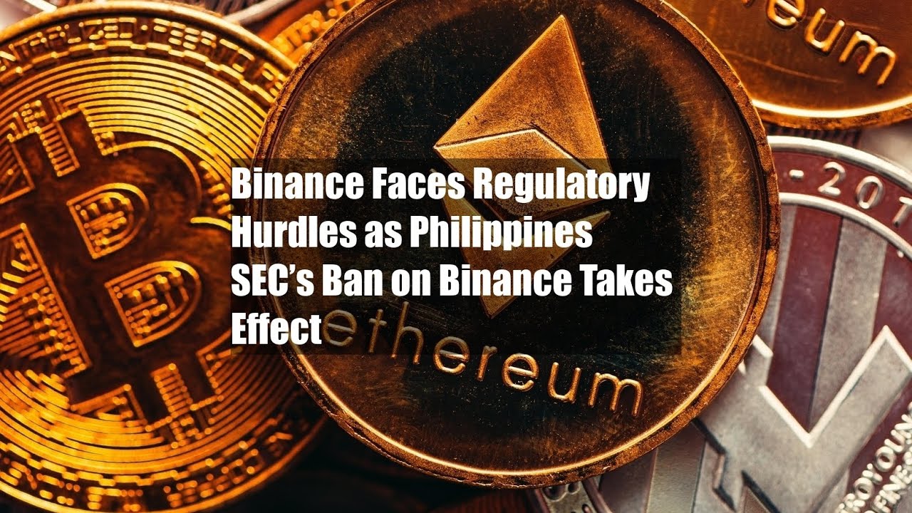 Binance Faces Regulatory Hurdles as Philippines SEC’s Ban on Binance ...