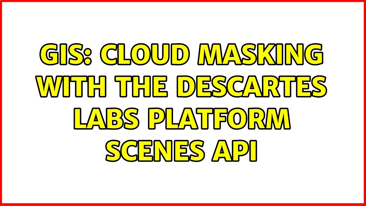 GIS: Cloud masking with the Descartes Labs Platform Scenes API - YouTube