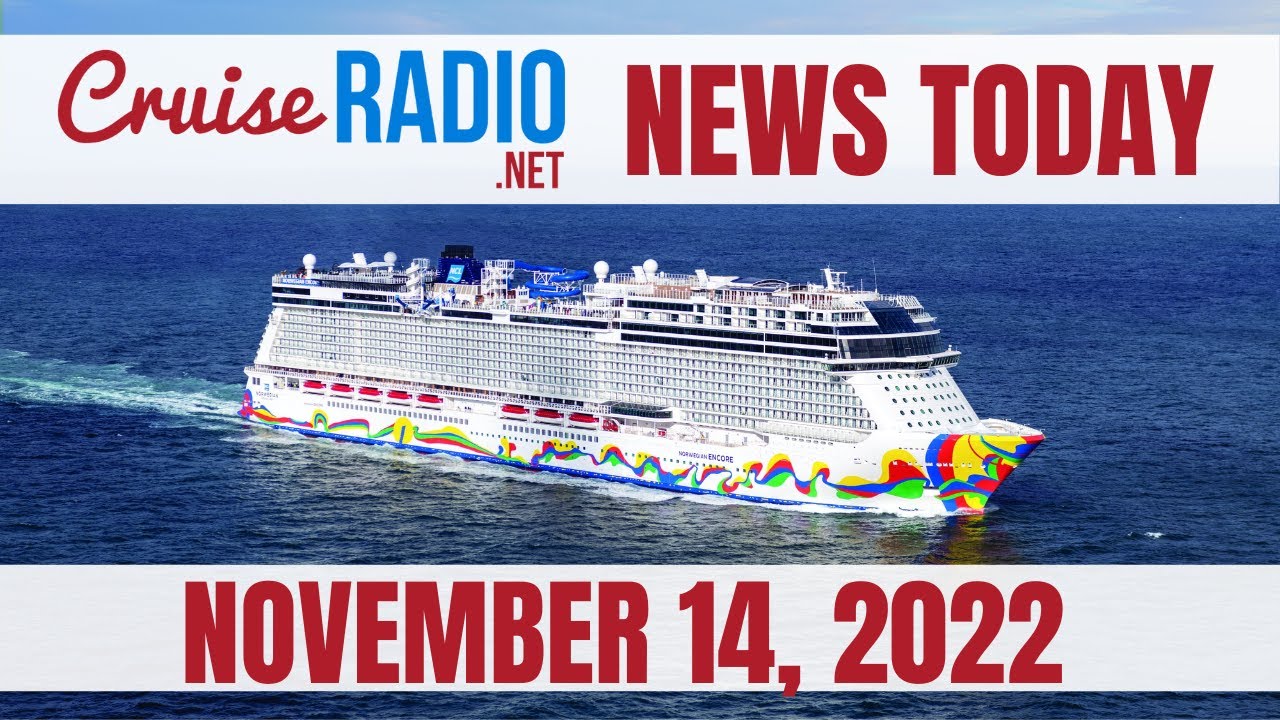 Cruise News Today — November 14, 2022: World's Largest Ship Back in ...