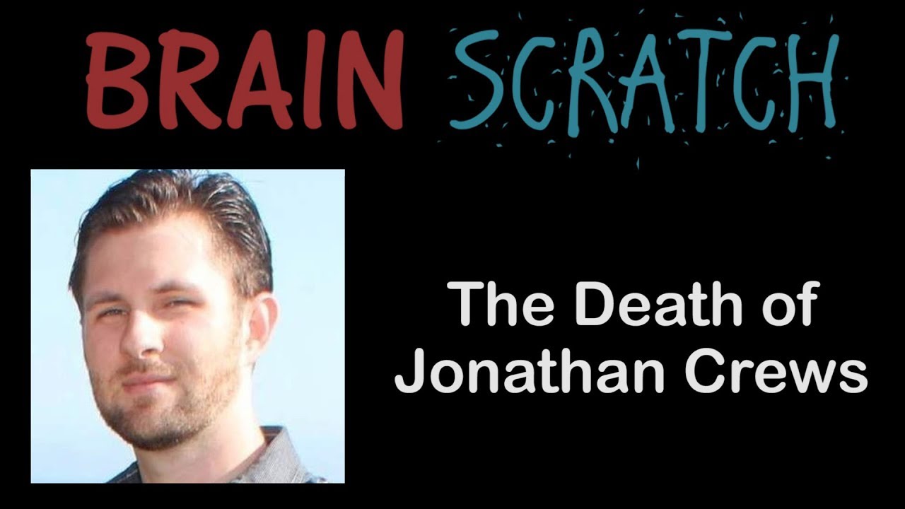 BrainScratch: The Death of Jonathan Crews - YouTube