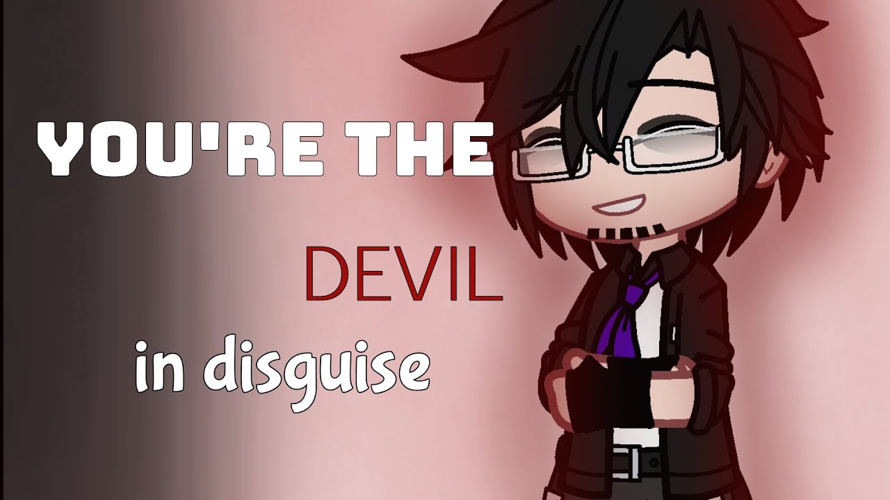 You're The DEVIL In Disguise || Meme || William Afton || My AU || GC ...