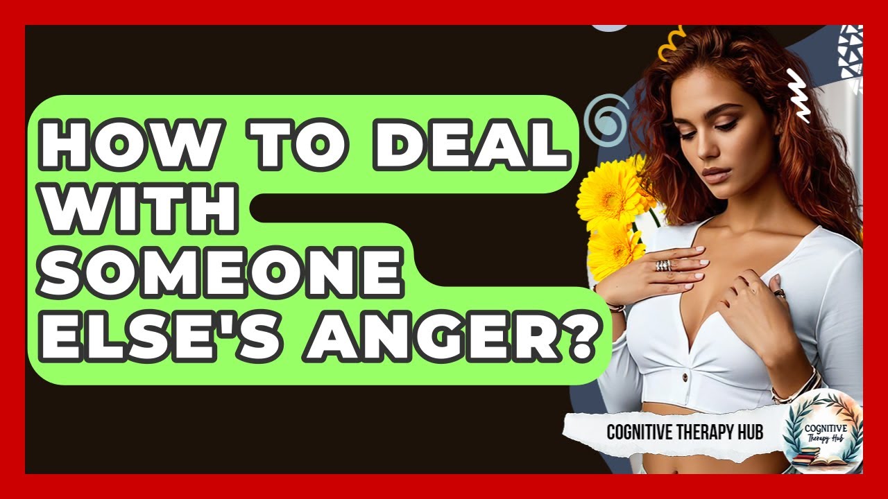 How To Deal With Someone Else's Anger? - Cognitive Therapy Hub - YouTube