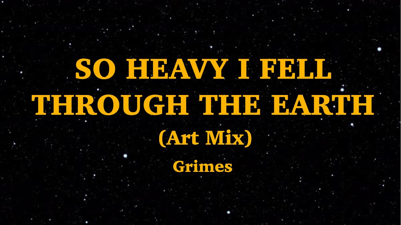 Grimes - So Heavy I Fell Through the Earth (Lyrics) [Art Mix] | We Are ...