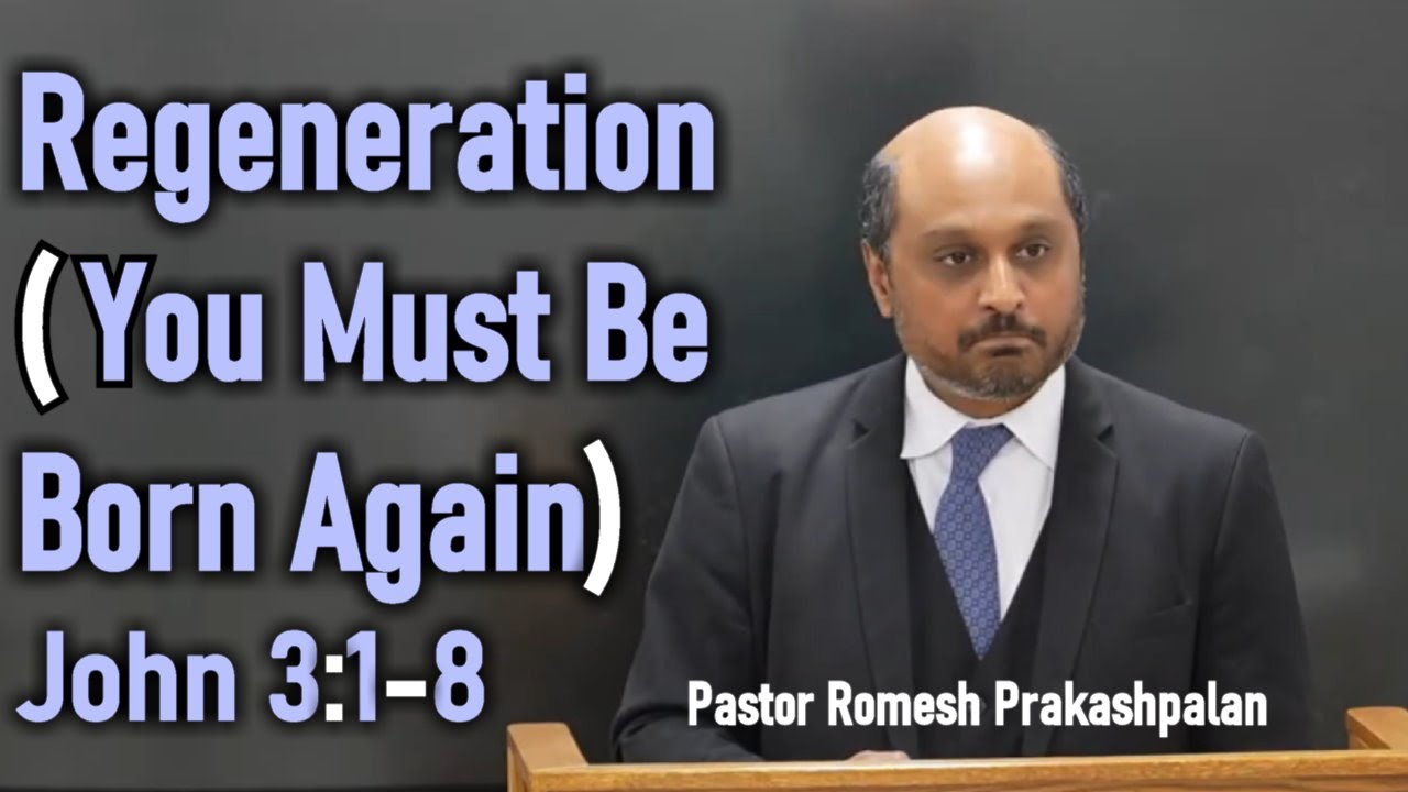 The Doctrine of Regeneration (Born Again) John 3:1-8 - Pastor Romesh ...
