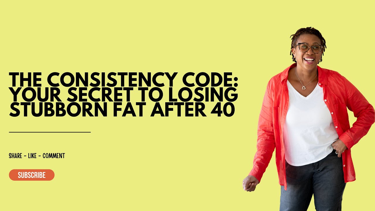 The Consistency Code: Your Secret to Losing Stubborn Fat After 40 - YouTube