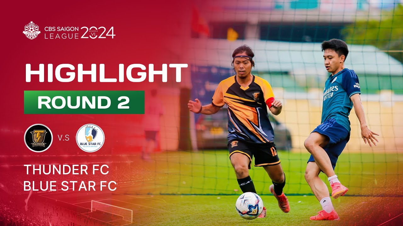HIGHLIGHT | VÒNG 2 | BLUE STAR FC CHIA ĐIỂM CÙNG THUNDER FC | CBS ...