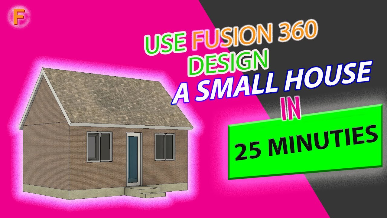 0011. Using Fusion 360 design a Small House in 25 munities | Design ...