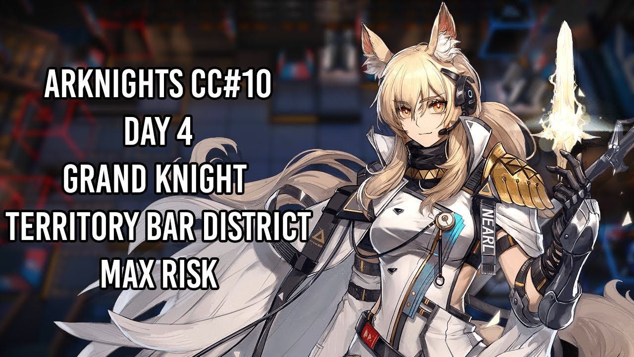 Arknights CC#10 | Grand Knight Territory Bar District | Day 4 | Risk 15 ...