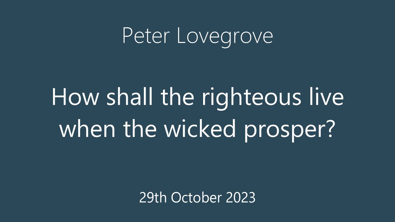 ECF 29-10-2023: Peter Lovegrove - How shall the righteous live when the ...