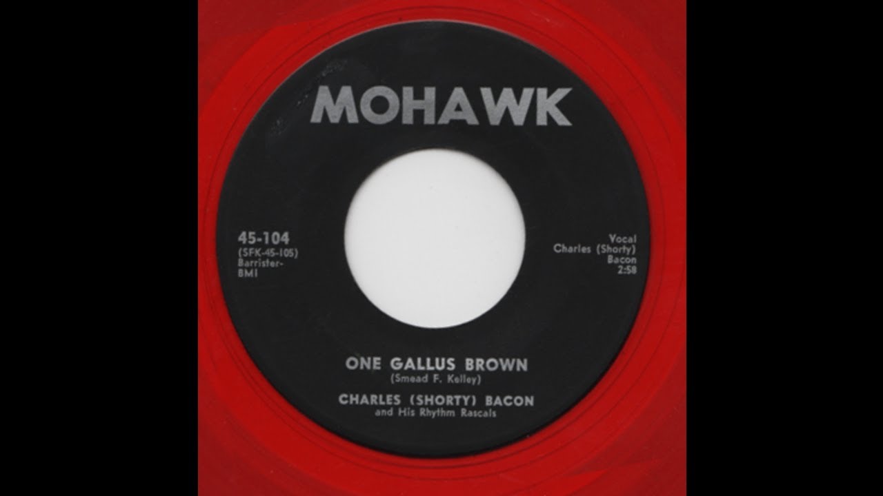CHARLES (SHORTY) BACON-One Gallus Brown MOHAWK 45 104 - YouTube Music